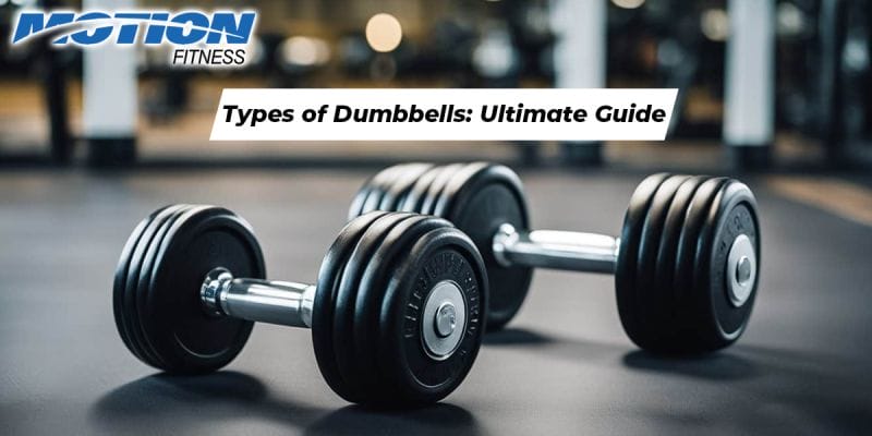 Types of Dumbbells {The Ultimate Guide}